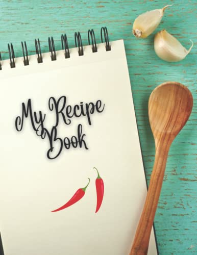 My Recipe Book: 100 Pages to Create Your Own Recipe Book Masterpiece by ...