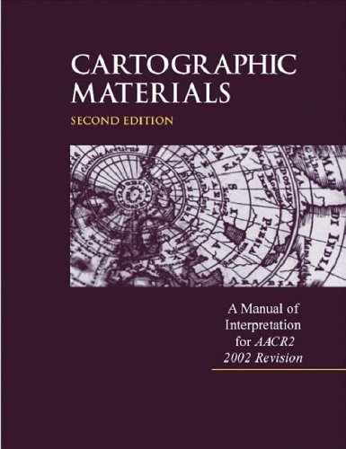 Cartographic Materials: A Manual of Interpretation for AACR2: 2004 Update by Elizabeth Mangan ...