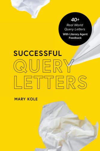 Successful Query Letters: 40+ Real World Query Letters With Literary ...