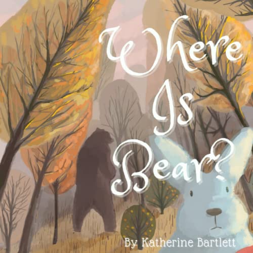 Where is Bear? by Katherine Bartlett | Goodreads