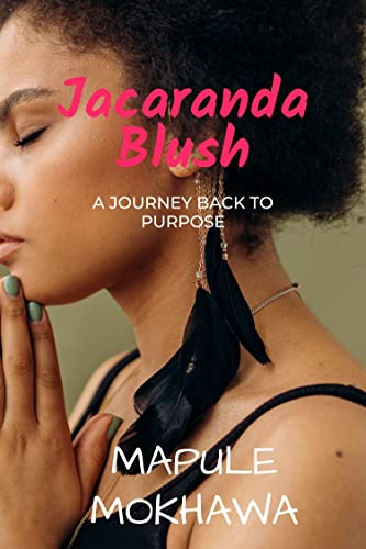 Jacaranda Blush: A journey back to purpose by Mapule Mokhawa | Goodreads
