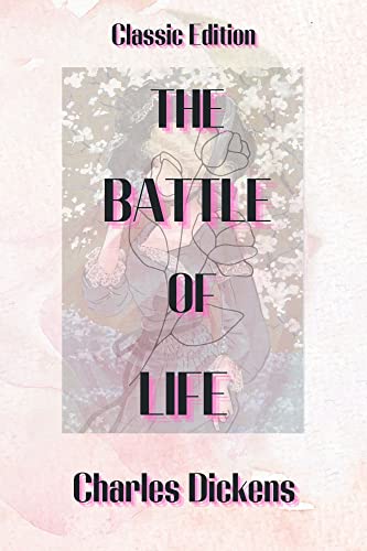 The Battle of Life: With Original Illustrations by Charles Dickens ...