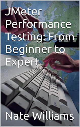 JMeter Performance Testing: From Beginner to Expert by Nate Williams ...