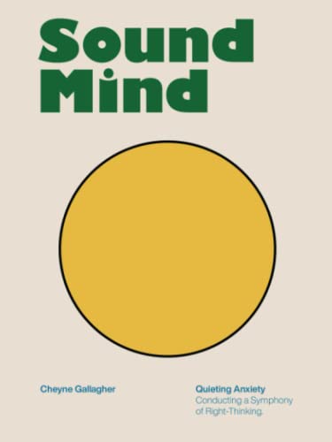 Sound Mind: Quieting Anxiety. Conducting a Symphony of Right-Thinking ...