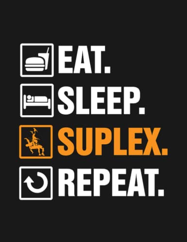 Notebook: Eat Sleep Suplex Repeat: Planner Notebook Journal Gifts For ...