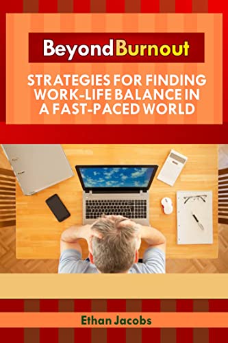 BEYOND BURNOUT: Strategies for Finding Work-Life Balance in a Fast ...