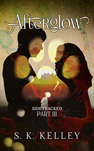 Afterglow: Sidetracked Part 3 by S.K. Kelley | Goodreads