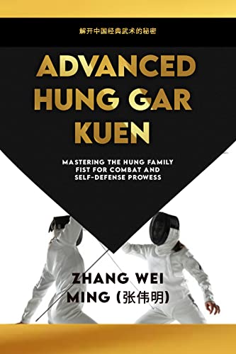 Advanced Hung Gar Kuen: Mastering the Hung Family Fist for Combat and ...