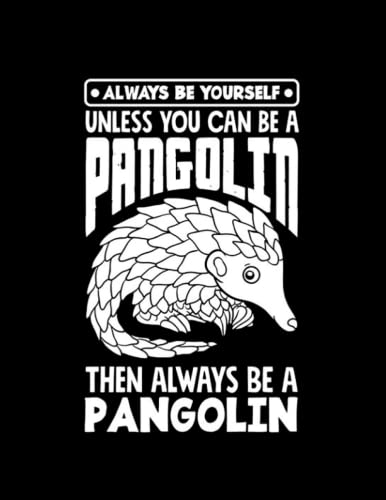 Pangolin Pangolin Always Be A Pangolin Funny Notebook: by Chris Bauman ...