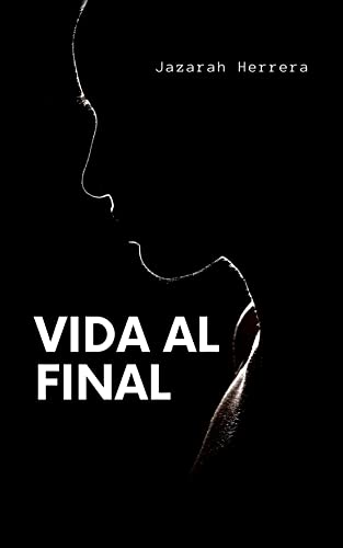 Vida al Final (Spanish Edition) by Jazarah Herrera | Goodreads