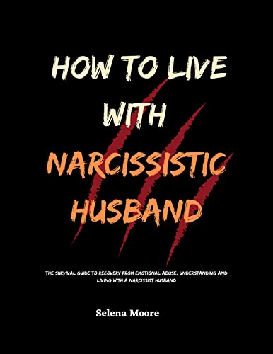 HOW TO LIVE WITH NARCISSISTIC HUSBAND: The Survival Guide to Recovery from Emotional Abuse ...