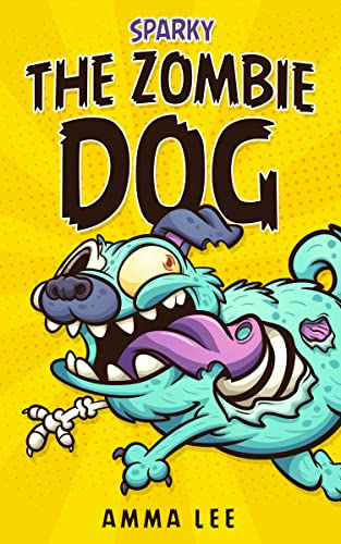 Children's Book : Sparky, The Zombie Dog: Girl and dog, Undead Pet ...