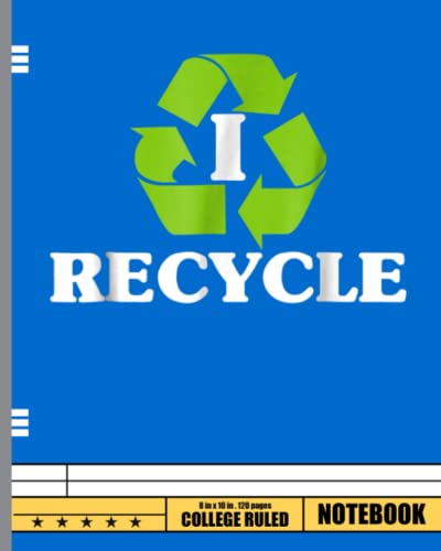 I Recycle Earth Day Recycling Notebook: Save The Planet For Me Protect ...