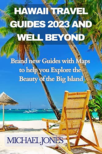 HAWAII TRAVEL GUIDES 2023 AND WELL BEYOND: Brand new Guides with Maps ...
