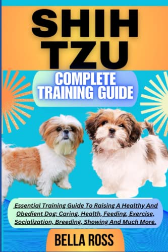 SHIH TZU COMPLETE TRAINING GUIDE: Essential Training Guide To Raising A ...