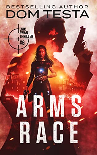 Arms Race: Eric Swan Thriller #6 (Eric Swan Thrillers) by Dom Testa ...
