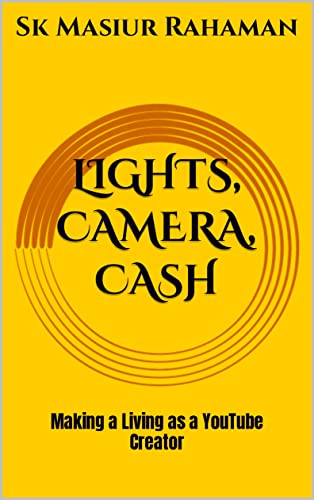 LIGHTS, CAMERA, CASH: Making a Living as a YouTube Creator by Sk Masiur ...
