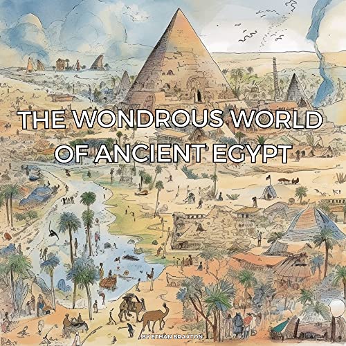 The Wondrous World of Ancient Egypt (Civilizations) by Ethan Braxton ...