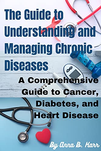 The Guide to Understanding and Managing Chronic Diseases: A ...