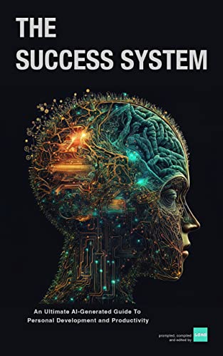 THE SUCCESS SYSTEM: An Ultimate AI-Generated Guide To Personal ...