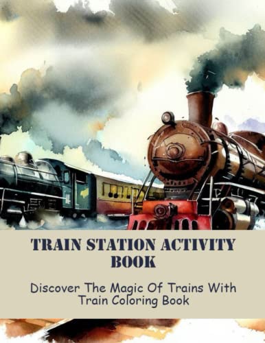 Train Station Activity Book: Discover The Magic Of Trains With Train Coloring Book by Stuart ...