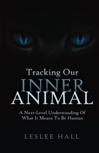 Tracking Our Inner Animal: A Next-Level Understanding Of What It Means ...