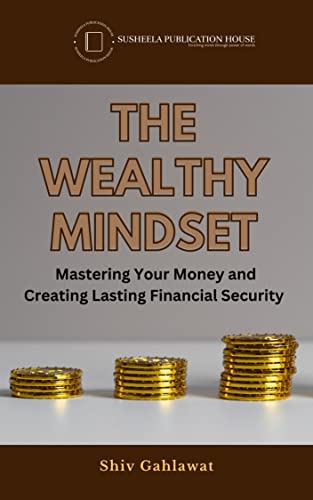 The Wealthy Mindset: Mastering Your Money And Creating Lasting ...