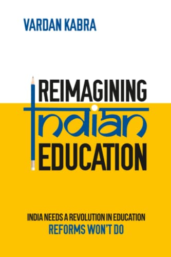 Reimagining Indian Education - India Needs a Revolution in Education ...