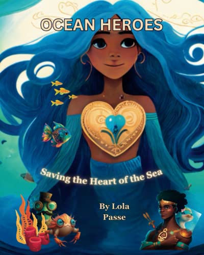 OCEAN HEROES: Saving the Heart of the Sea by Lola Passe | Goodreads