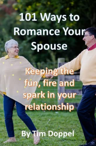 101 Ways to Romance Your Spouse: Keeping the fun, fire and spark in ...
