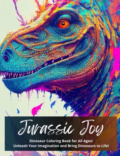 Jurassic Joy: Dinosaur Coloring Book for All Ages!: Unleash Your ...