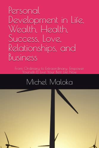 Personal Development in Life, Wealth, Health, Success, Love, Relationships, and Business: The ...