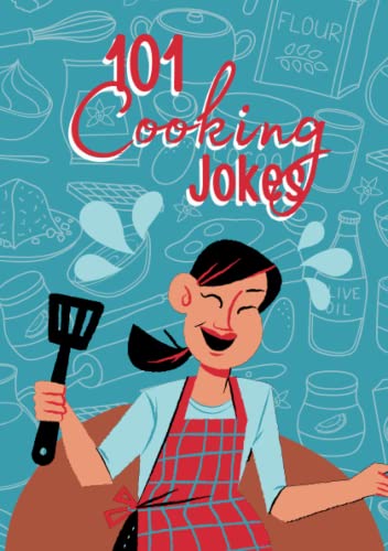 101 Cooking Jokes: A Deliciously Funny Collection of Kitchen Humor by ...