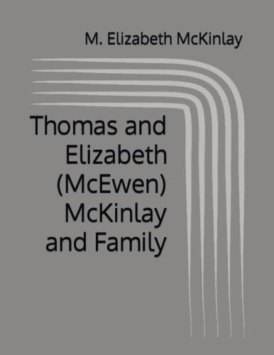 Thomas and Elizabeth (McEwen) McKinlay and Family by M. Elizabeth ...