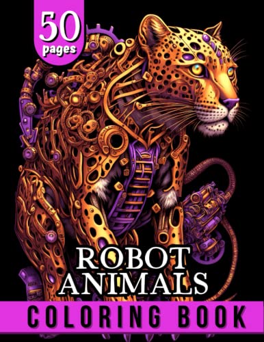 Robot Animals Coloring Book: 50 Intricate detailed Illustrations of ...