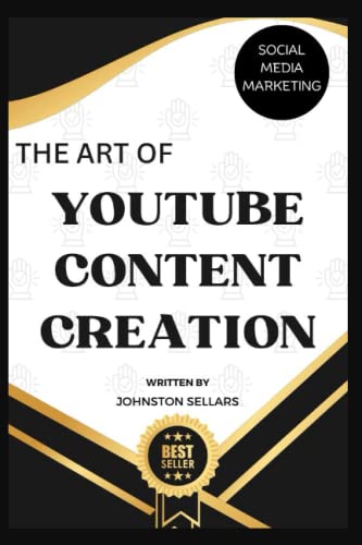 The Art Of YouTube Content Creation: Strategies For Maximizing Views, Building A Massive ...