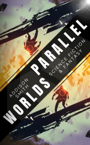Parallel Worlds: Science Fiction & Fantasy by Addison Smith | Goodreads