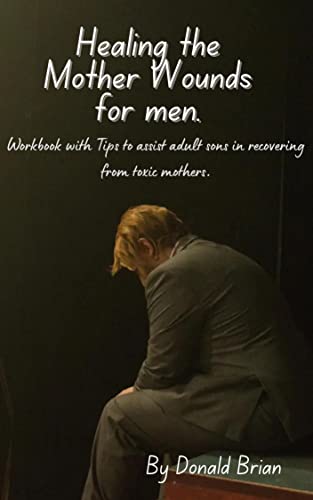 Healing the Mother wounds for Men: Workbook with prompts to Assist ...