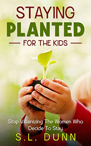 Staying Planted For The Kids : Stop Villainizing The Women Who Stay by ...