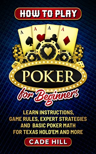 How to Play Poker for Beginners: Learn Instructions, Game Rules, Expert ...