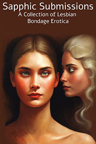 Sapphic Submissions A Collection Of Lesbian Bondage Erotica By Tori