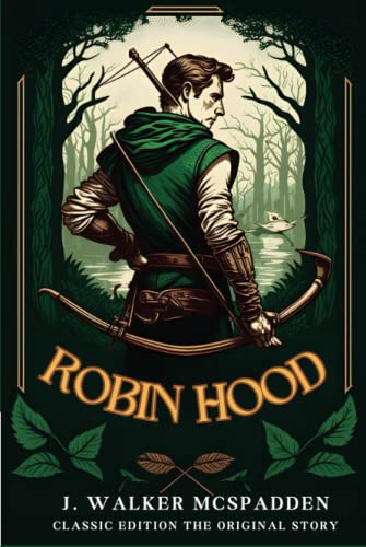 Robin Hood: CLASSIC EDITION | The Original Story by J. Walker McSpadden ...