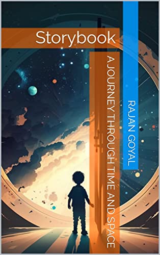 A Journey Through Time and Space: Storybook by Rajan Goyal | Goodreads