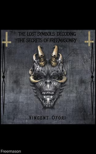 THE LOST SYMBOLS: DECODING THE SECRETS OF FREEMASONRY by Vincent Ofori ...