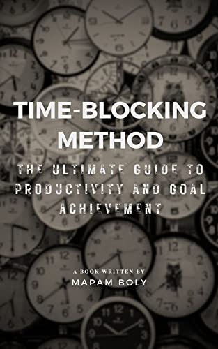 Time Blocking Method The Ultimate Guide To Productivity And Goal Achievement By Mapam Boly