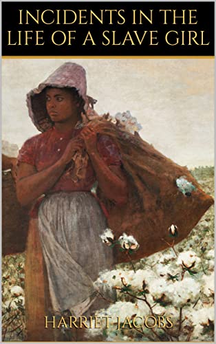 INCIDENTS IN THE LIFE OF A SLAVE GIRL by Harriet Jacobs | Goodreads