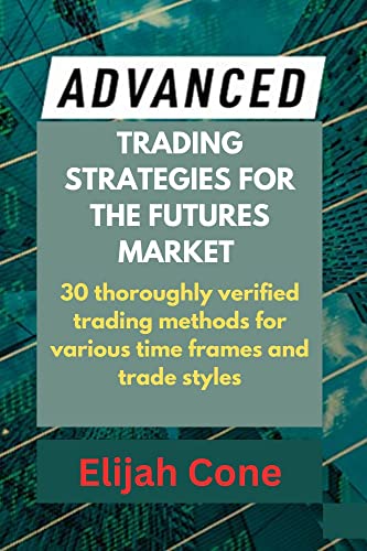 Advanced Trading Strategies for the Futures Market: 30 thoroughly ...