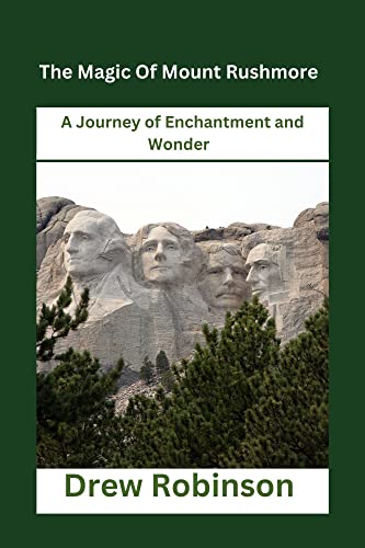 The Magic Of Mount Rushmore : A Journey of Enchantment and Wonder by ...