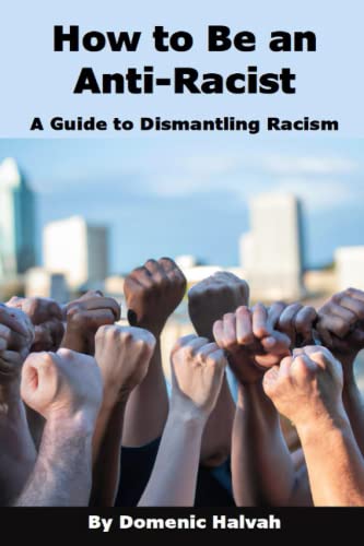 How to Be an Anti-Racist: A Guide to Dismantling Racism by Domenic ...