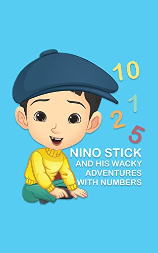 Nino Stick and his Wacky Adventures with Numbers: Stories about numbers ...
